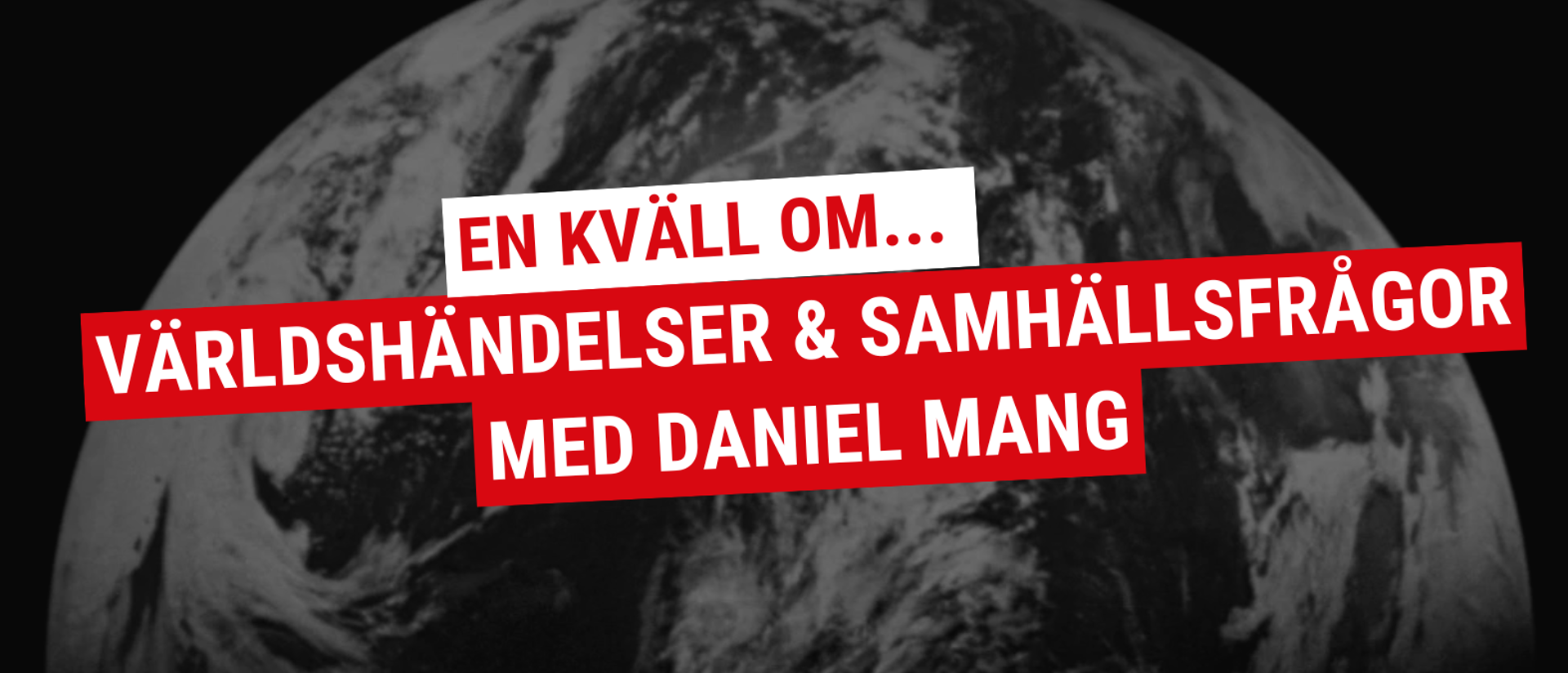 En kväll om: Världshändelser & samhällsfrågor med Daniel Mang (1)
